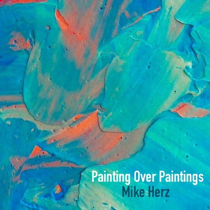 Painting Over Paintings | Mike Herz