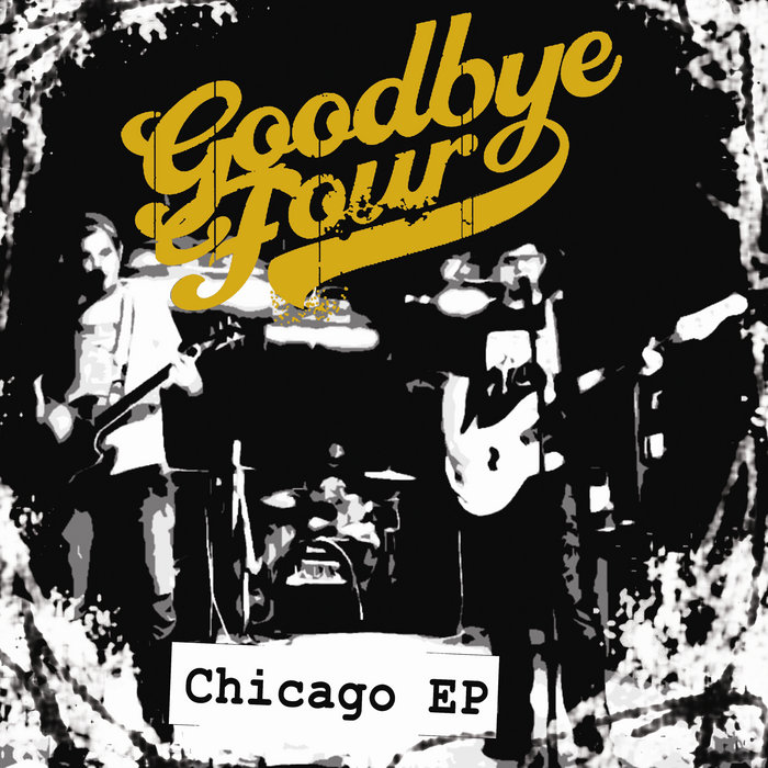 Chicago EP | Goodbye Four | GoodBye Four