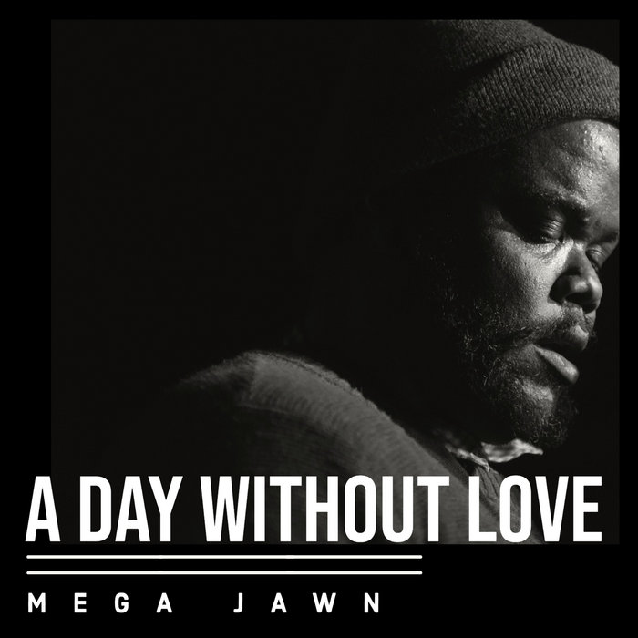Mega Jawn | A Day Without Love