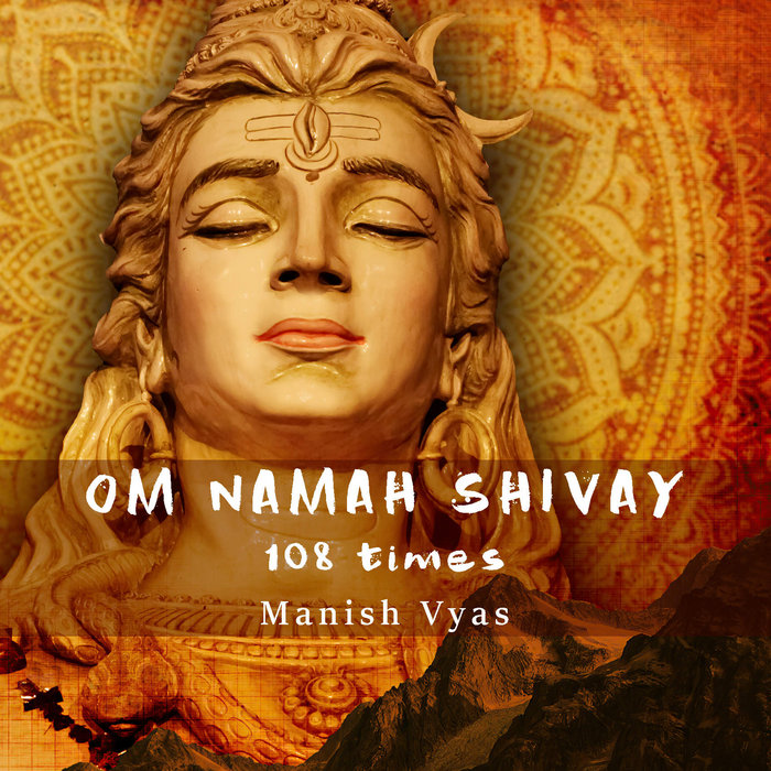 Om Namah Shivay - 108 times | Manish Vyas