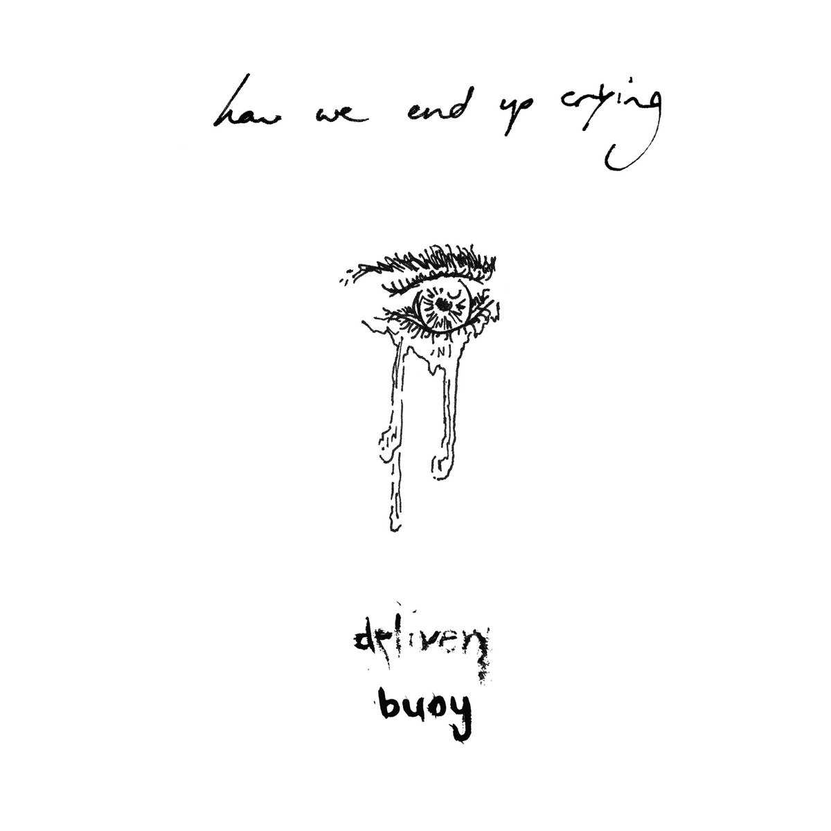 How We End Up Crying Delivery Buoy