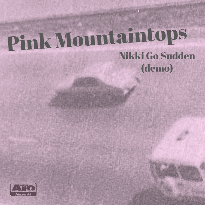 Nikki Go Sudden (demo) | Pink Mountaintops