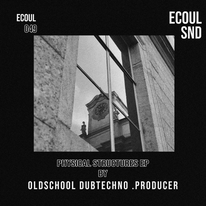 Physical Structures | Oldschool Dubtechno .Producer | ECOUL SND
