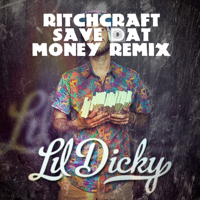Lil Dicky - Save Dat Money (Ritchcraft Remix) | Ritchcraft