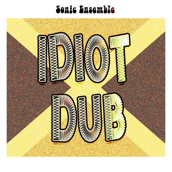 Idiot Dub | Sonic Ensemble