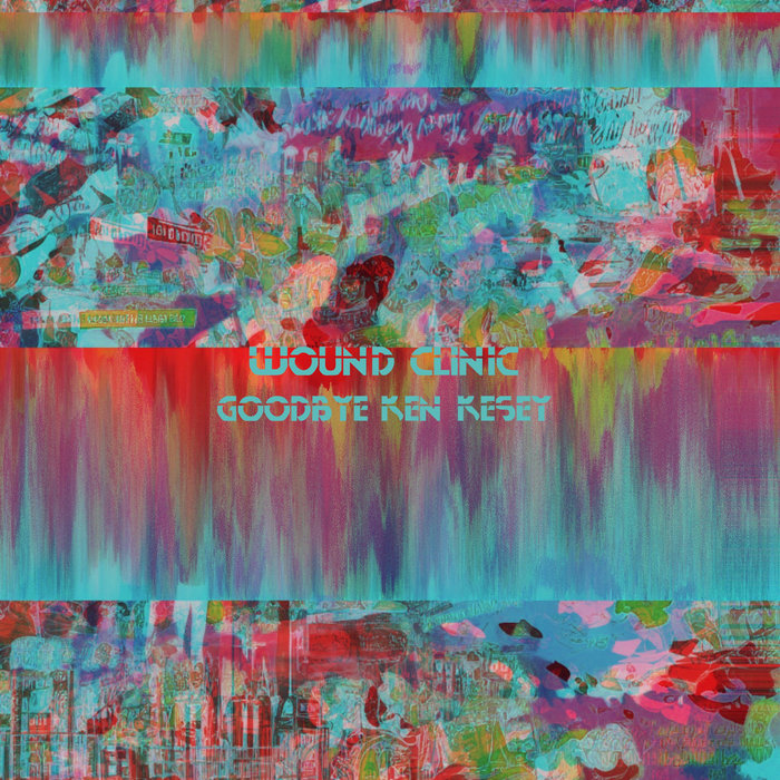 Goodbye Ken Kesey | Wound Clinic | Chop Records