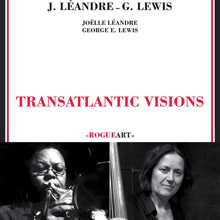TRANSATLANTIC VISIONS | GEORGE LEWIS - JOËLLE LÉANDRE | RogueArt