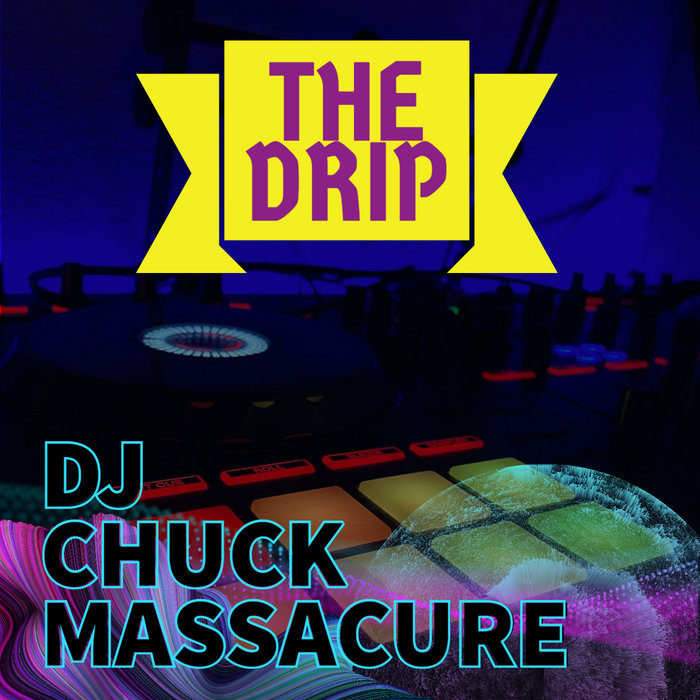 THE DRIP | DJ CHUCK MASSACURE | POWERCULTUREDJS