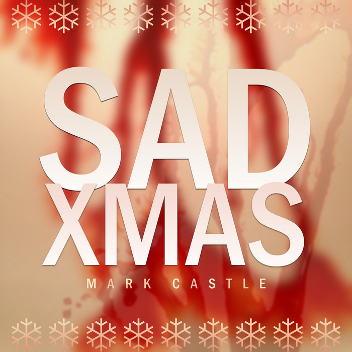 Sad Xmas (Single) Explicit | Mark Castle