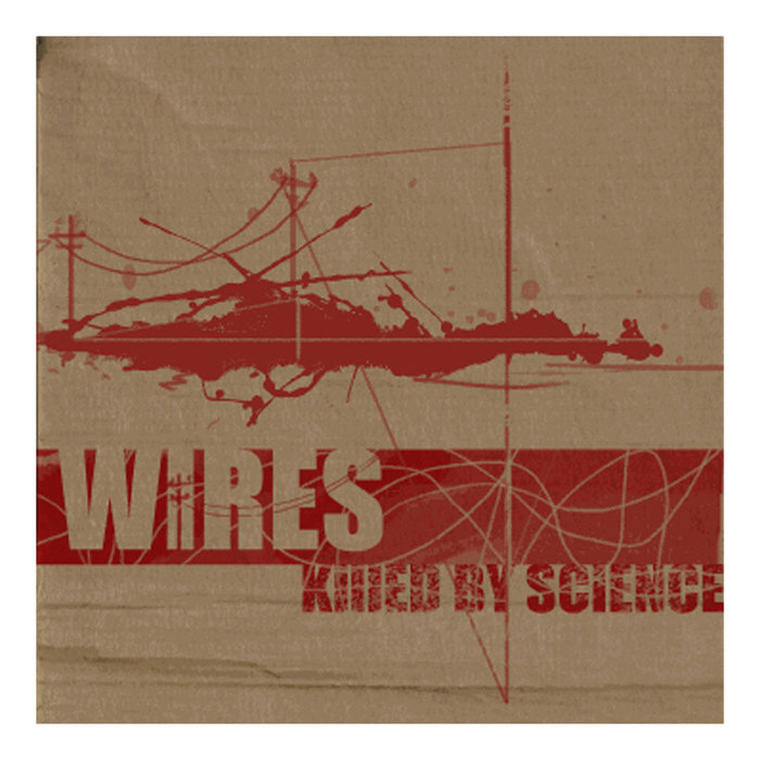 Wires | Killed By Science