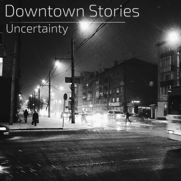 Uncertainty | Downtown Stories
