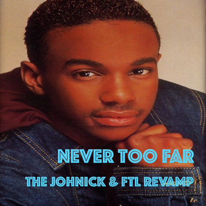 Never Too Far (JohNick & FTL Revamp) | JohNick