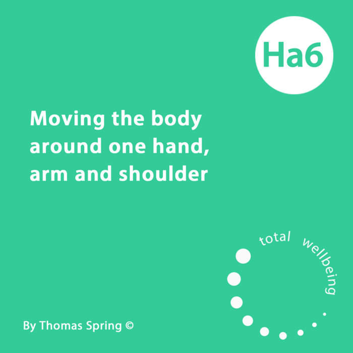 Ha6 Moving the body around one hand, arm and shoulder | Thomas Spring ...