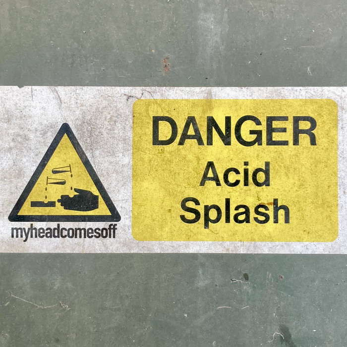 Acid Splash | myheadcomesoff