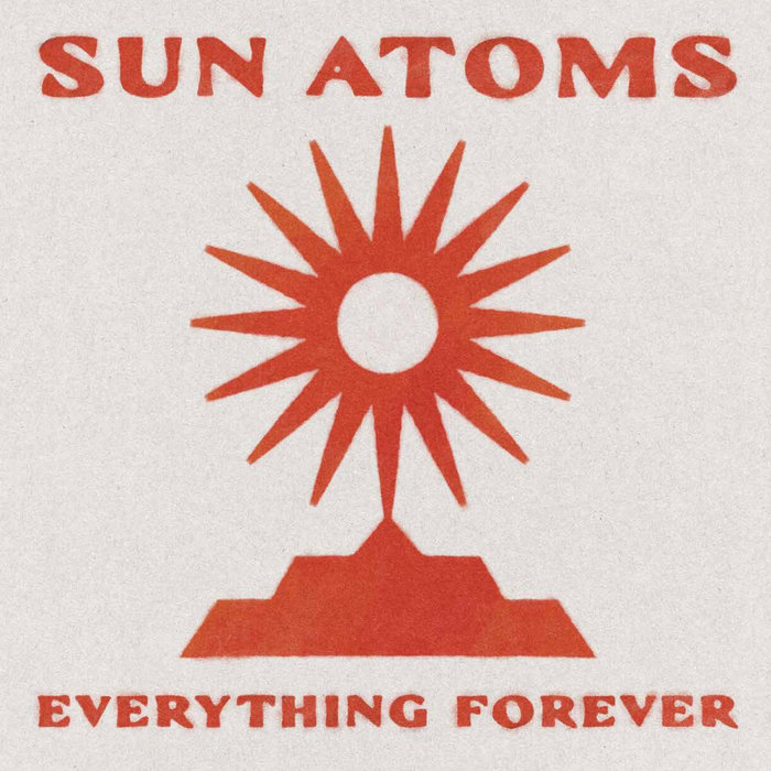 Everything Forever | Sun Atoms