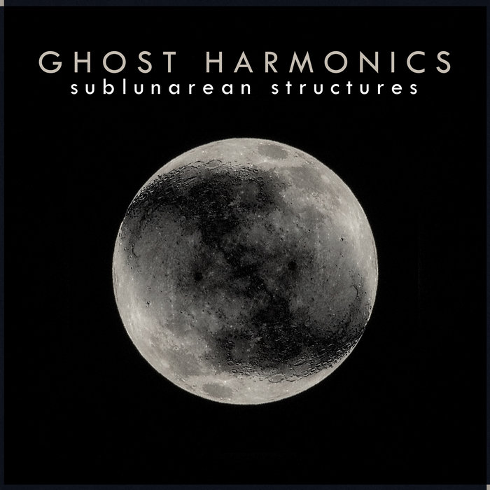 Sublunarean Structures | Ghost Harmonics