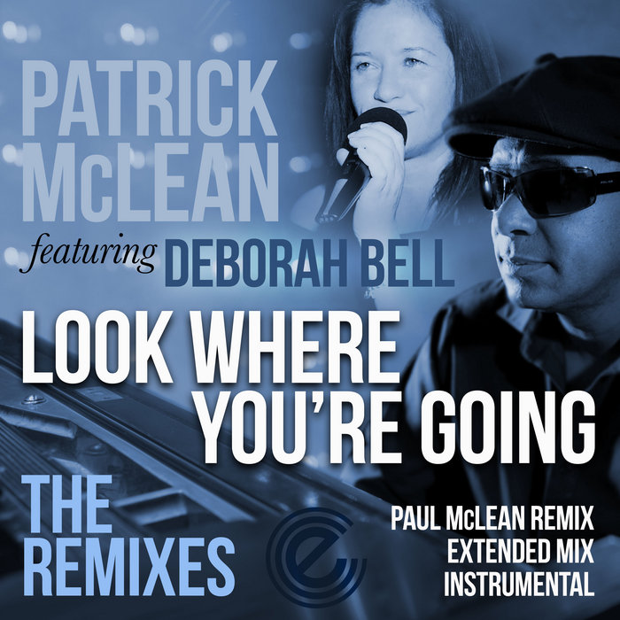 Look Where You're Going (feat. Deborah Bell) (The Remixes) | Patrick McLean