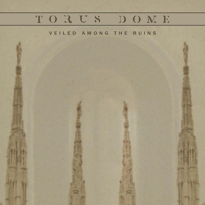 Veiled Among the Ruins | Torus Dome | thorusdome