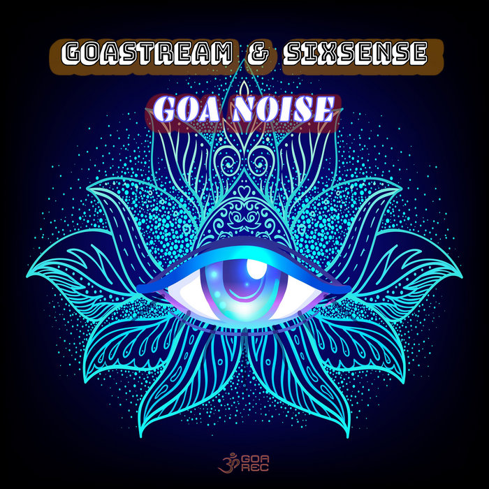 Goa Noise | Goastream & Sixsense (Goa Records) | Goa Records
