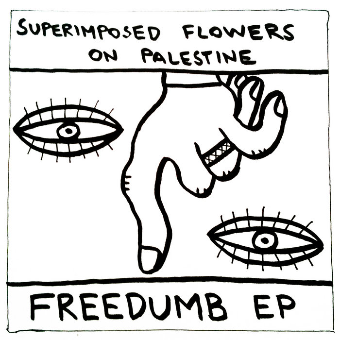 Freedumb EP | Superimposed Flowers on Palestine