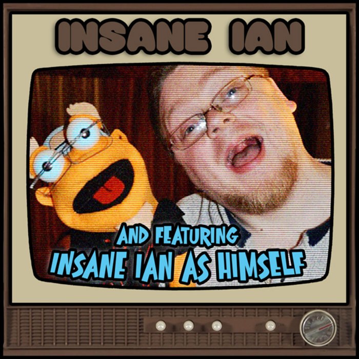 And Featuring Insane Ian as Himself | Insane Ian