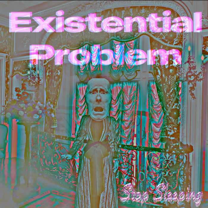 Existential Problem | Stop Sleeping Existential Problem | Stop Sleeping