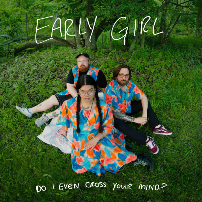 Do I Even Cross Your Mind? | Early Girl