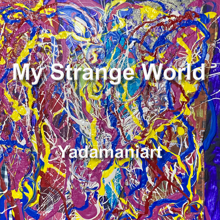 My Strange World | Yadamaniart