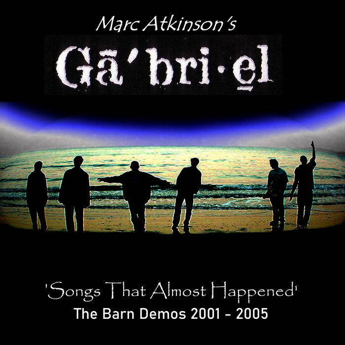 Marc Atkinson's GABRIEL 'Songs That Almost Happened' The Barn Demos ...