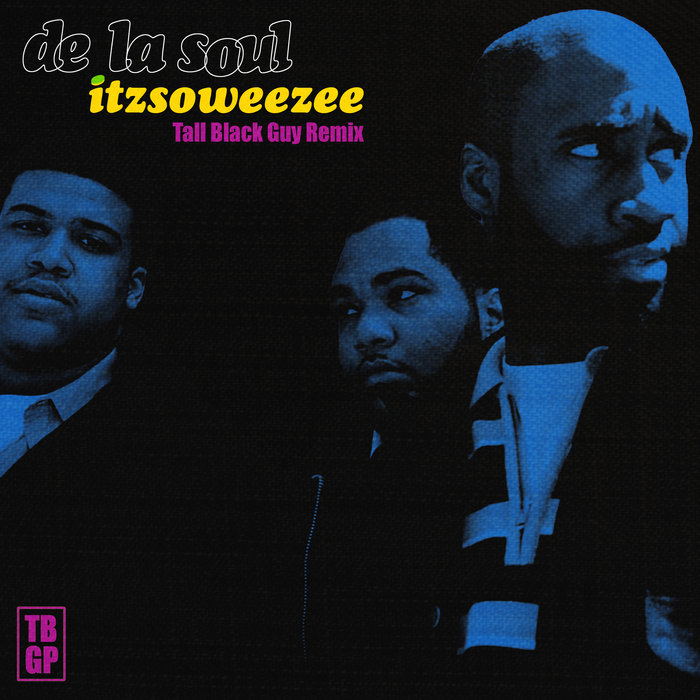 de la soul x Tall Black Guy - Itzsoweezee [Tall Black Guy Remix] | Tall Black Guy Productions