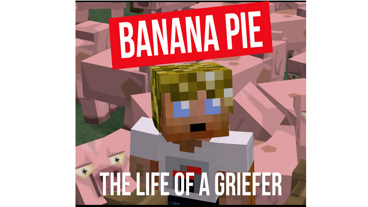 Life Of A Griefer (The Minecraft Song) | Banana Pie