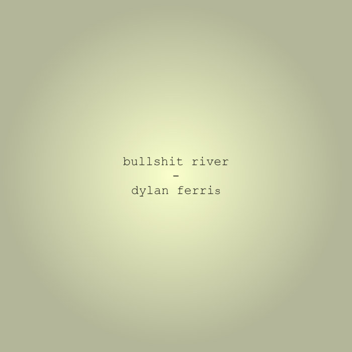 Bullshit River | Dylan Ferris