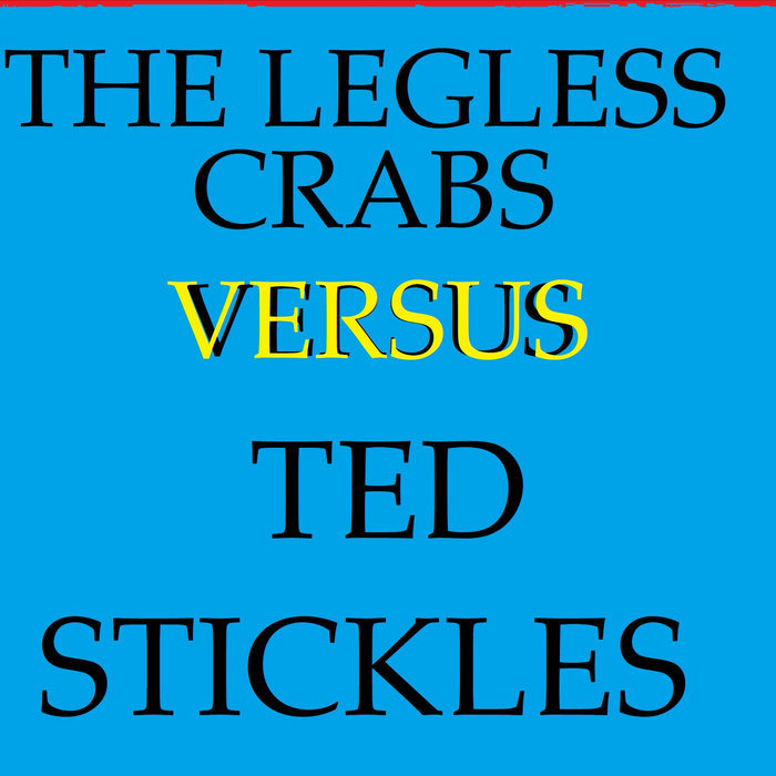 The Legless Crabs Versus Ted Stickles | The Legless Crabs
