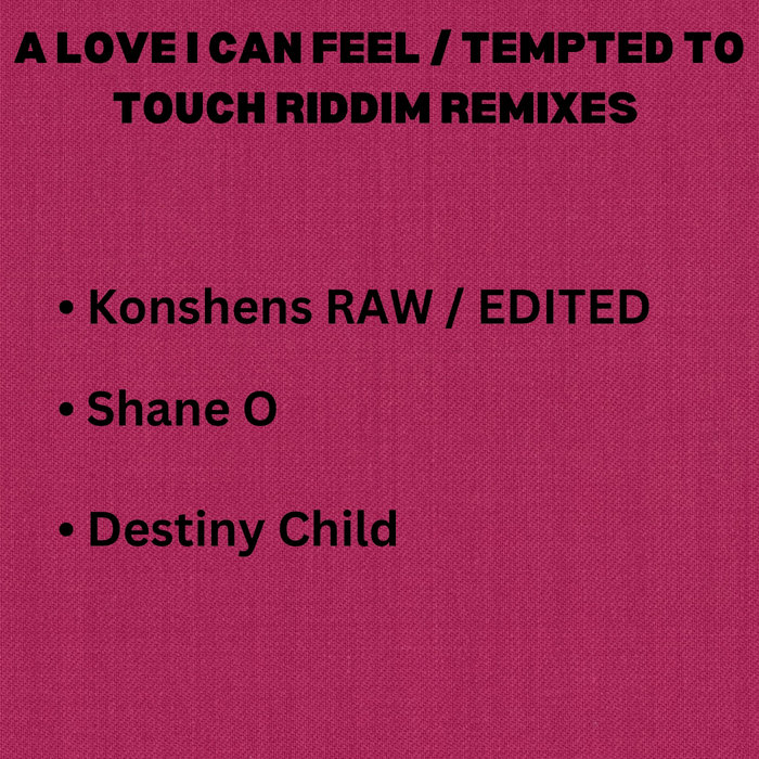 A LOVE I CAN FEEL / TEMPTED TO TOUCH RIDDIM REMIXES by Dj Cris Cross | KONSHENS , SHANE O ...