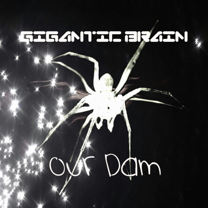 Our Dam (Single) | Gigantic Brain