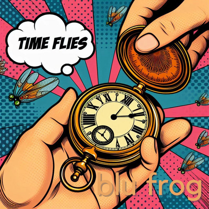 time flies | Blu Frog Productions