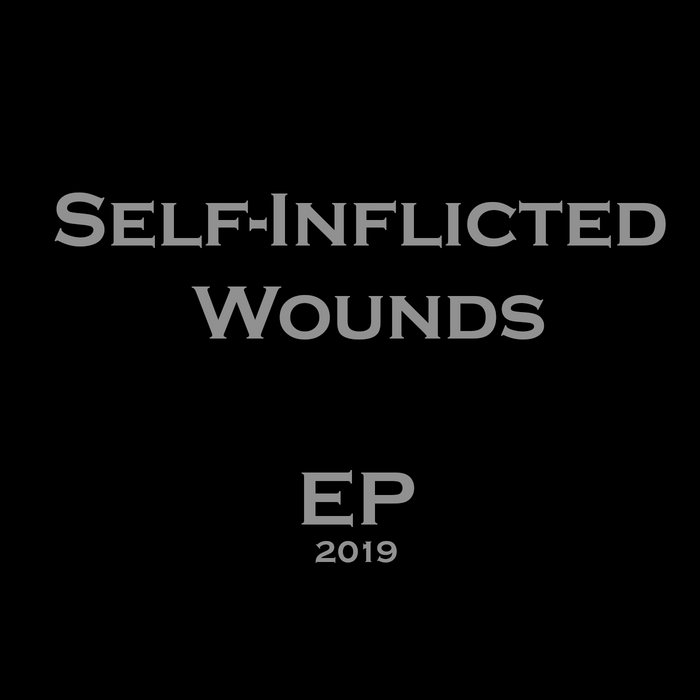 Self-Inflicted Wounds EP - 2019 | Self-Inflicted Wounds