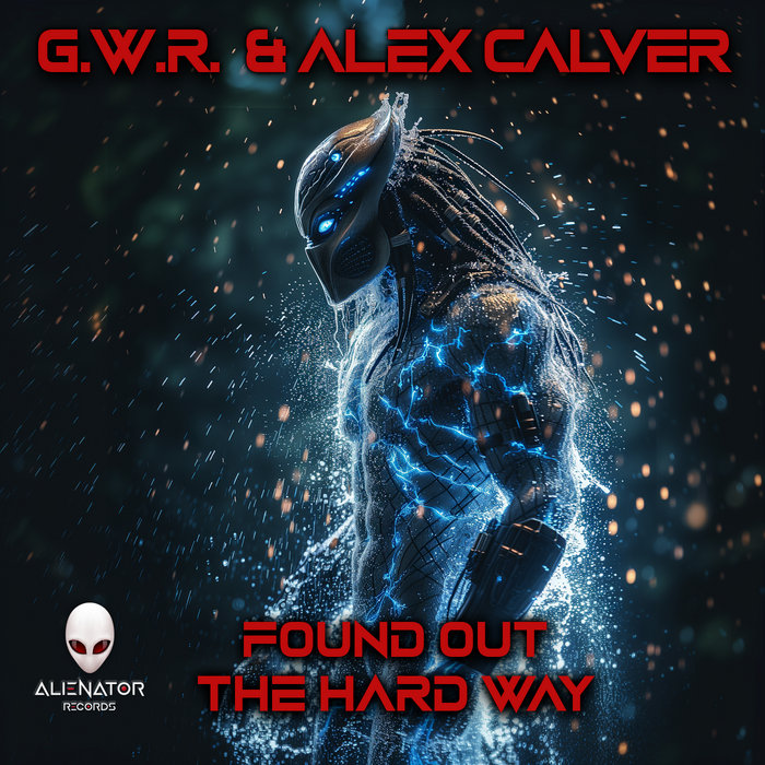 Found out the Hard Way | G.W.R., Alex Calver | Alienator Records
