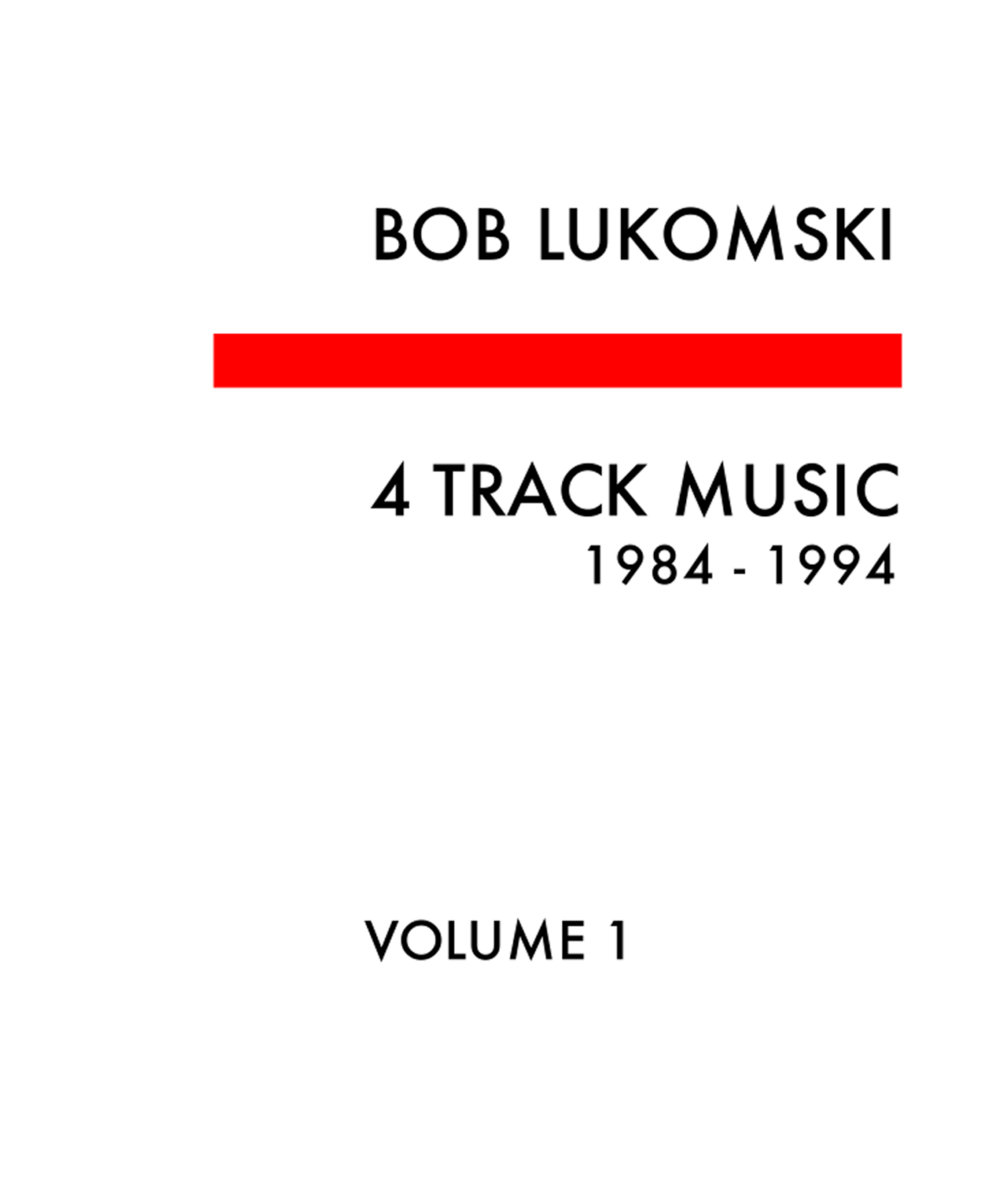 4 Track Music 1984-1994 Volume 1 | Bob Lukomski