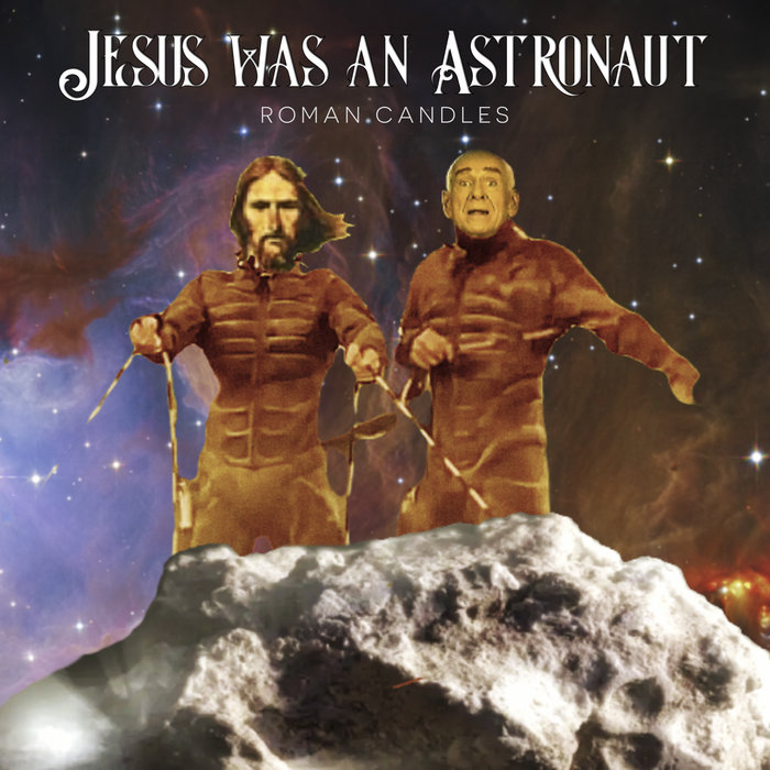 Jesus Was An Astronaut | Roman Candles