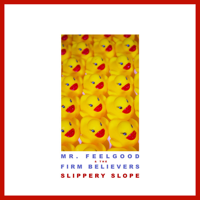 Slippery Slope | Mr. Feelgood and The Firm Believers
