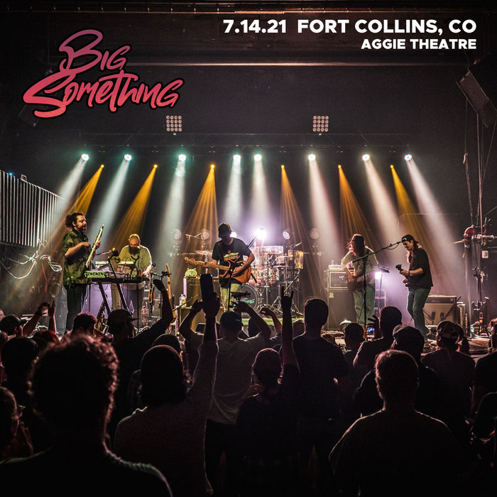 7-14-21 | Fort Collins, CO | Aggie Theatre | Big Something