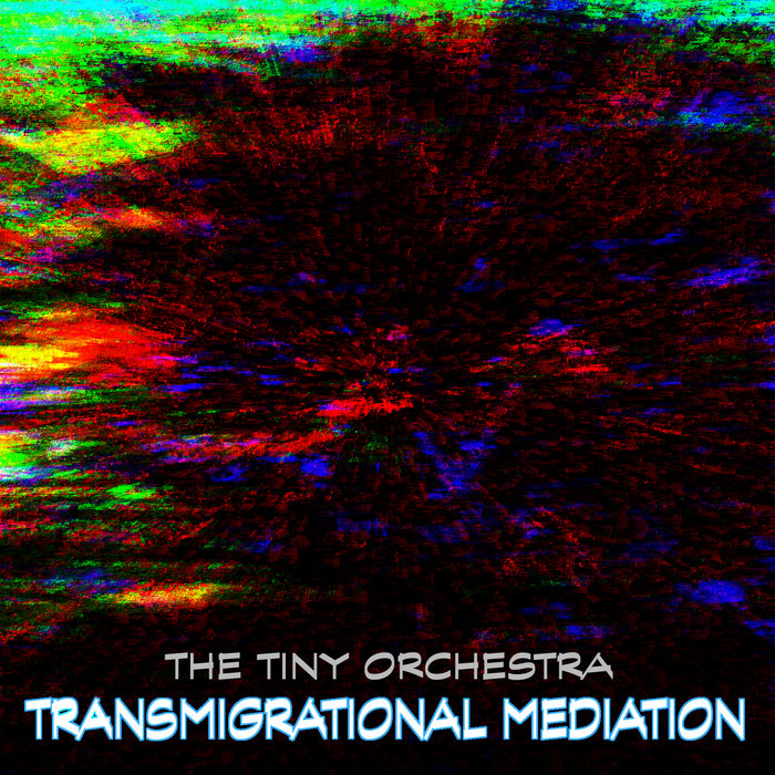 Transmigrational Mediation | The Tiny Orchestra