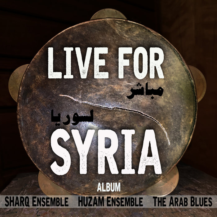 Live for Syria | Sharq Ensemble / Huzam Ensemble / The Arab Blues ...