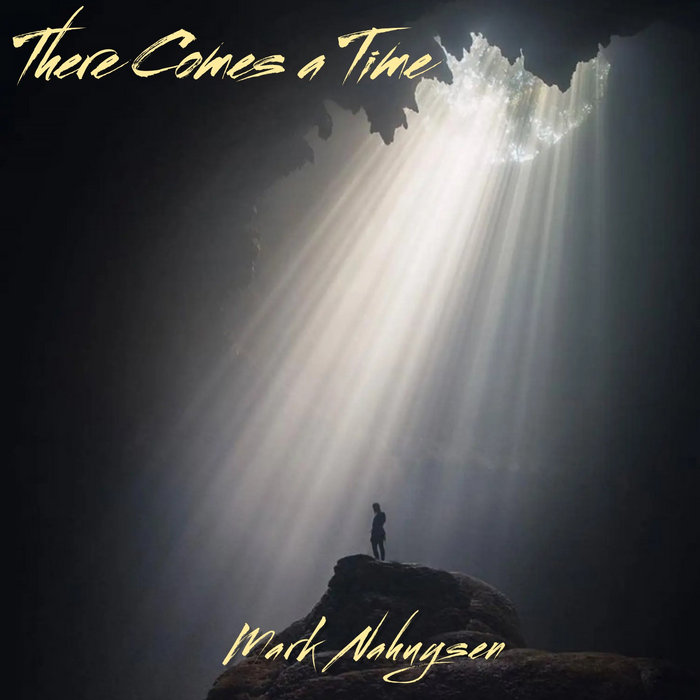 There Comes a Time (single) | Mark Nahuysen