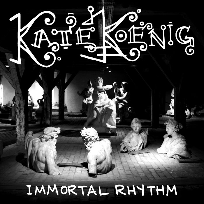 Immortal Rhythm | Kate Koenig