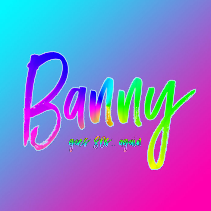 Banny Goes 80s.. Again | Banny