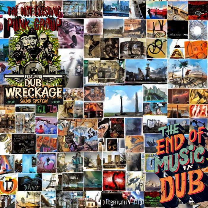 The End Of Music In Dub | The Not Existing Punk Group featuring Dub ...