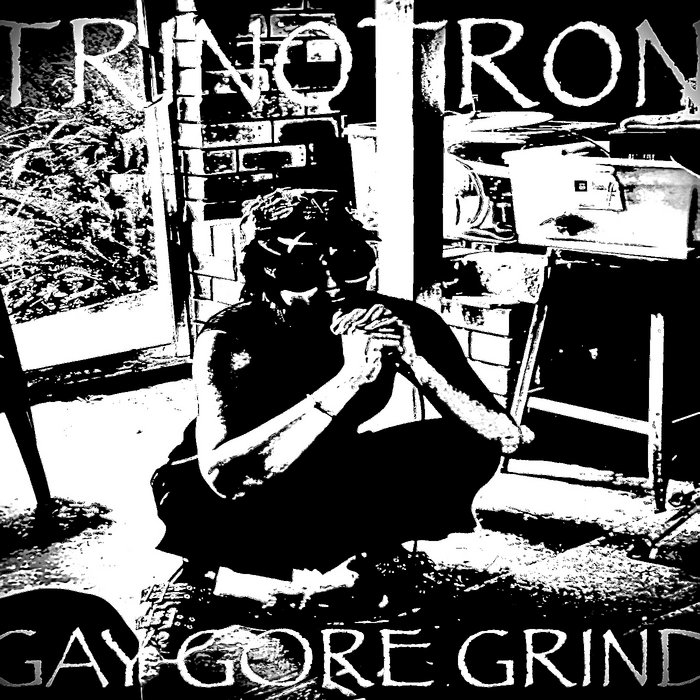 GAY GORE GRIND | TRINOTRON