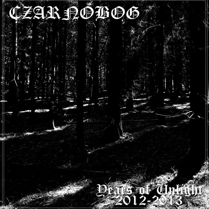 Years of Unlight 2012-2013 | Czarnobog | Wehrgoat